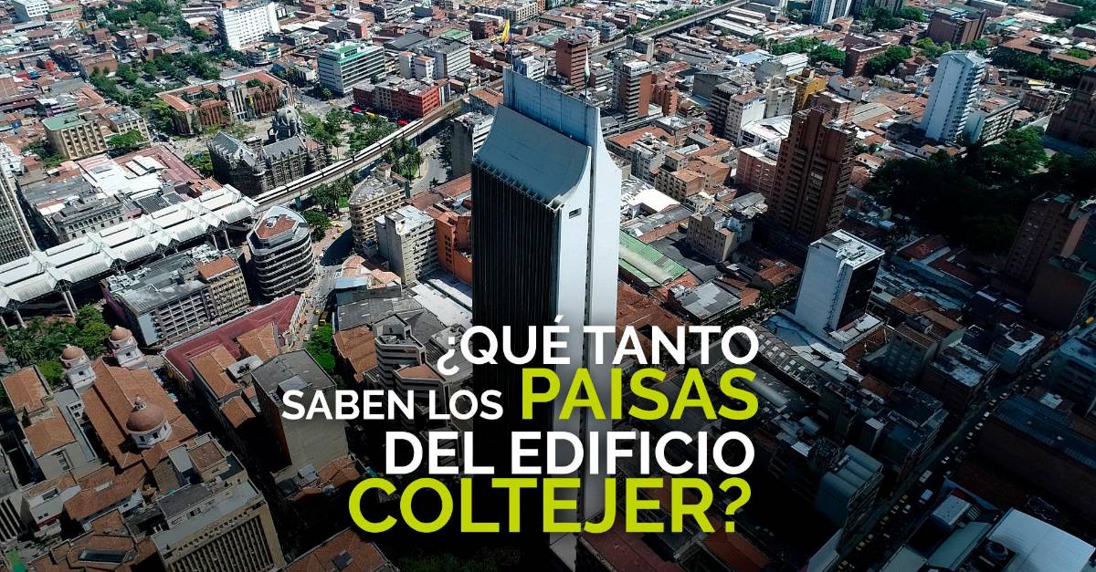 ¿Qué tanto saben los paisas del edificio coltejer?