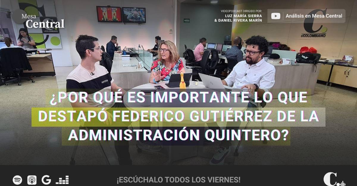 ¿Por qué es importante lo que destapó Federico Gutiérrez de la administración Quintero?