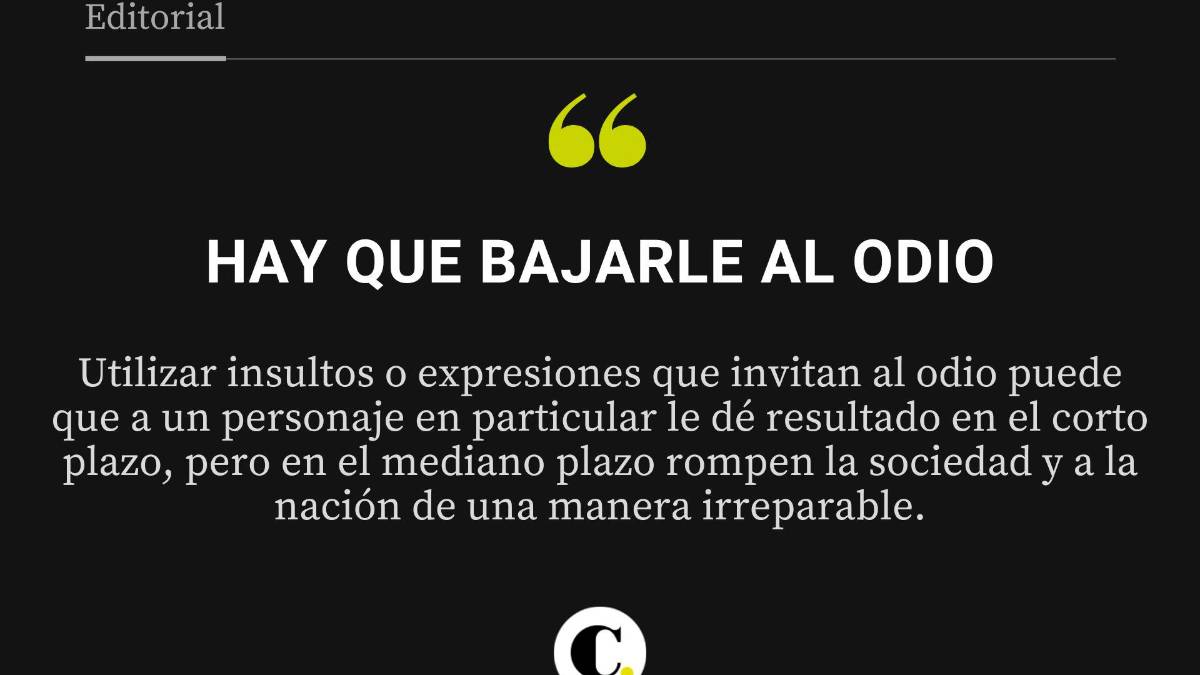 Hay que bajarle al odio