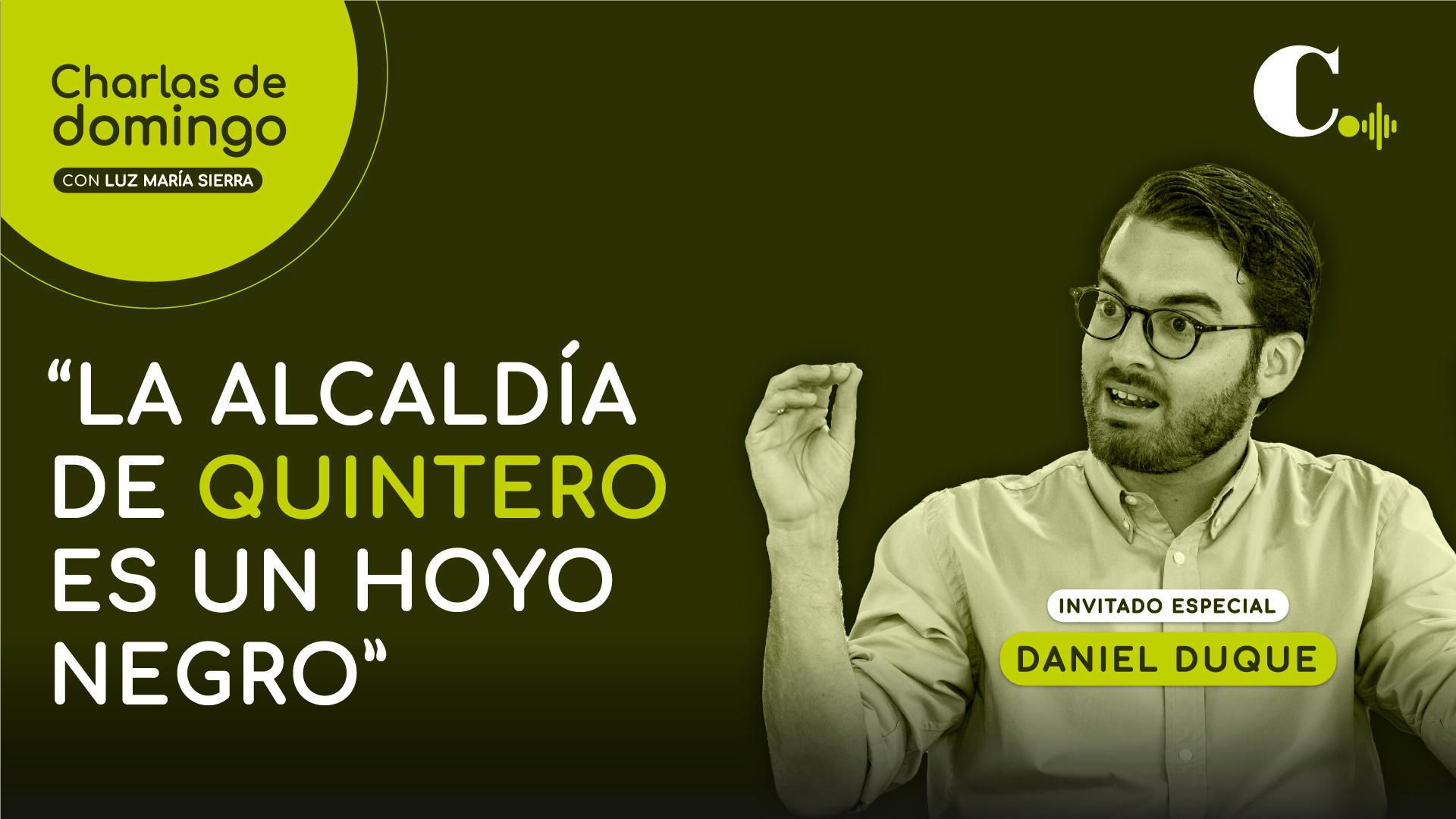 “La alcaldía de Quintero es un hoyo negro”: Daniel Duque